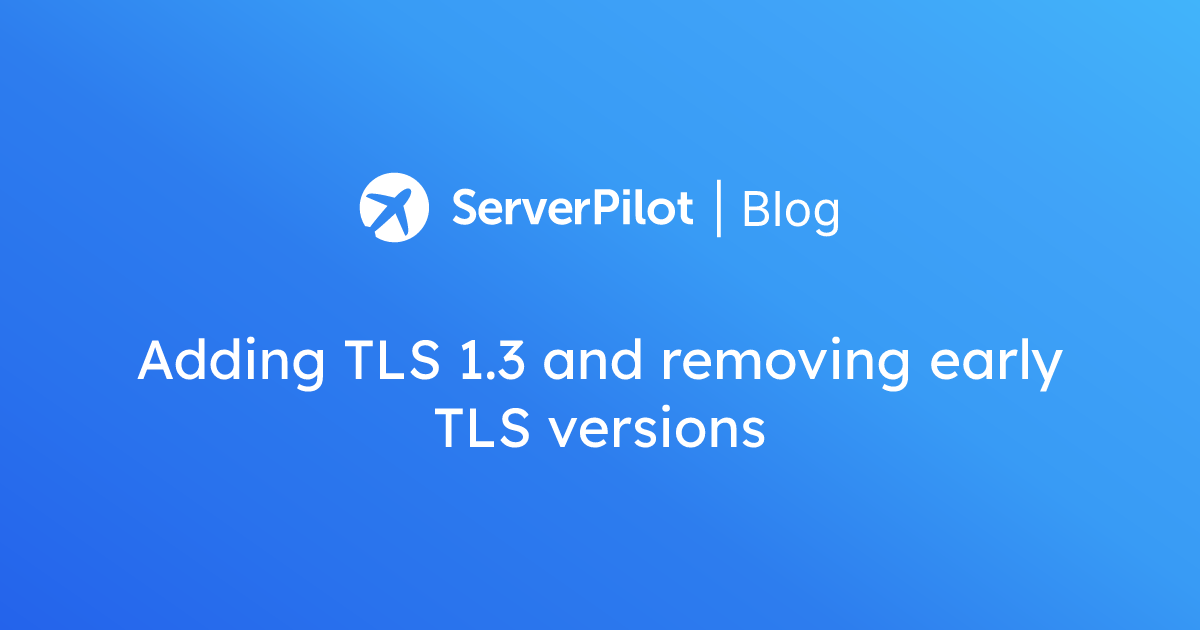 Adding TLS 1.3 and removing early TLS versions