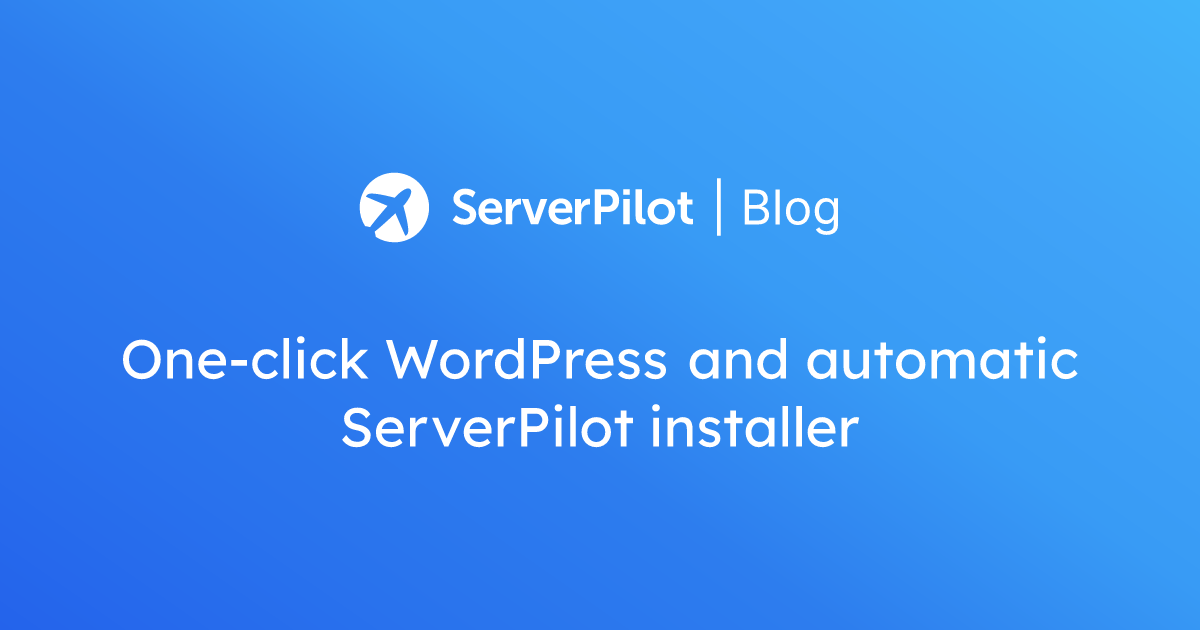 One-click WordPress and automatic ServerPilot installer