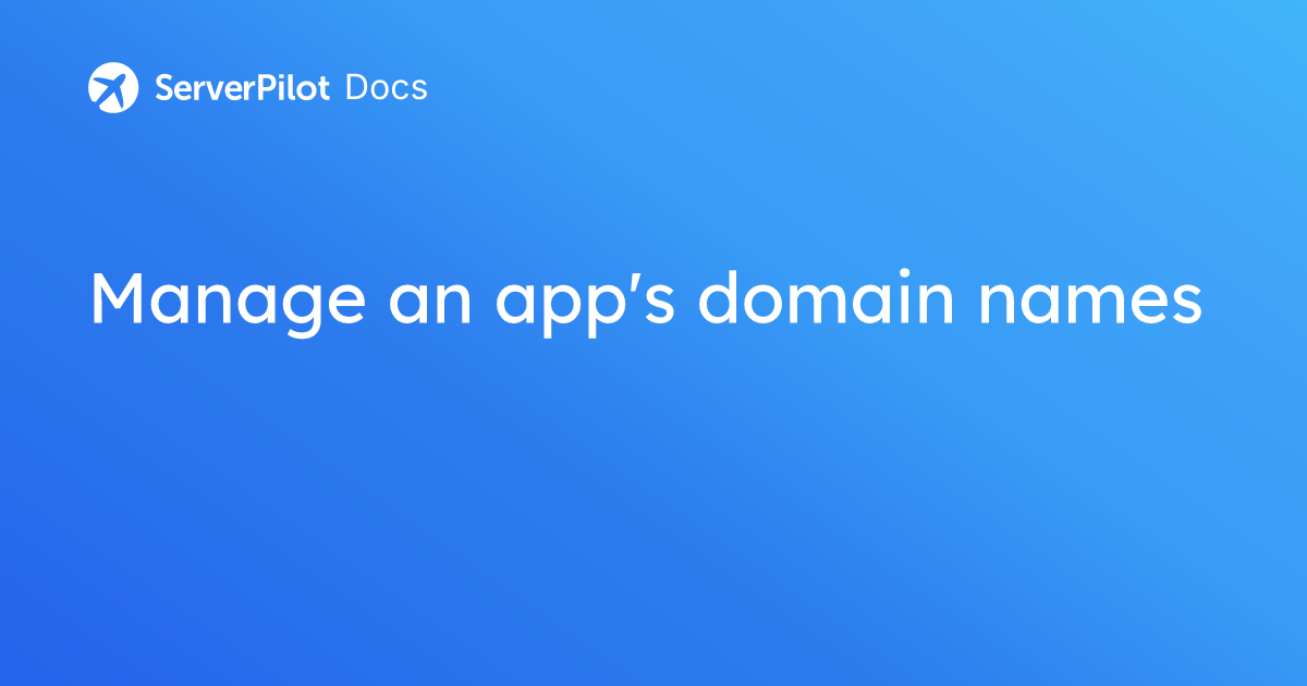 Manage an app's domain names | ServerPilot Documentation