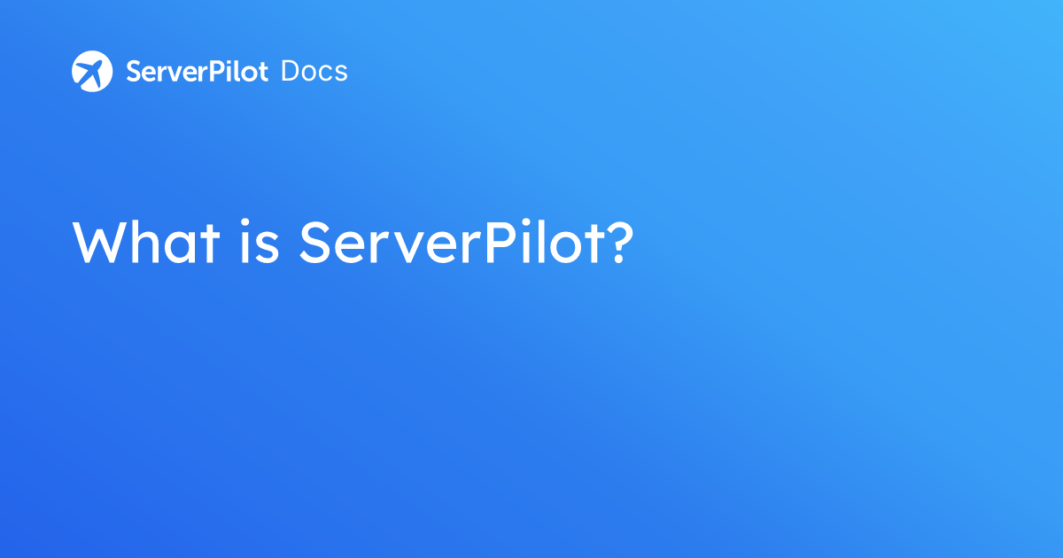 What Is Serverpilot Serverpilot Documentation