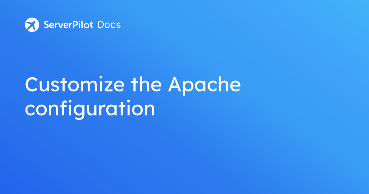 Customize the Apache configuration | ServerPilot Documentation