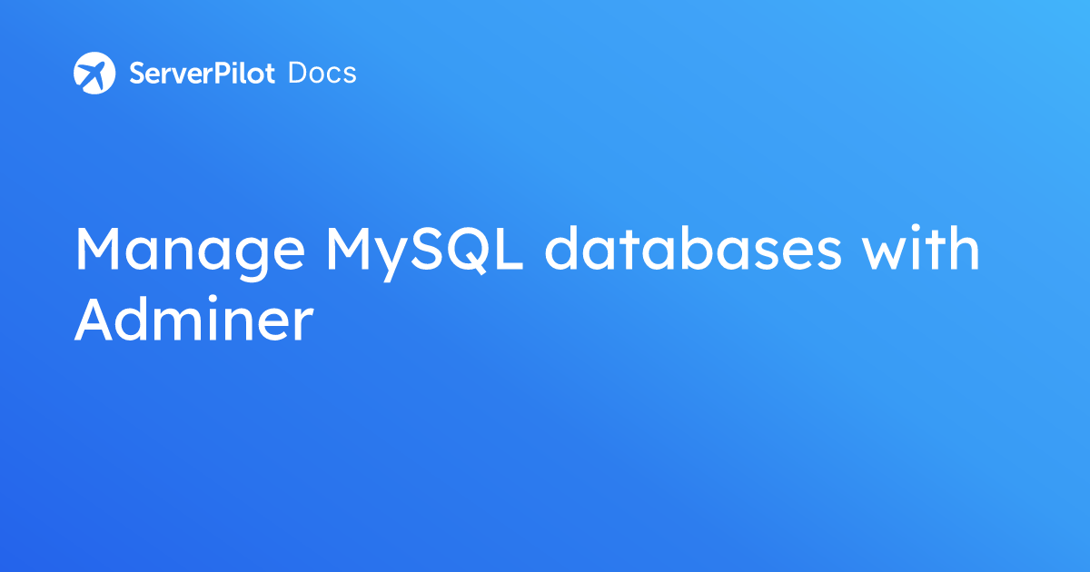 Manage Mysql Databases With Adminer Serverpilot Documentation