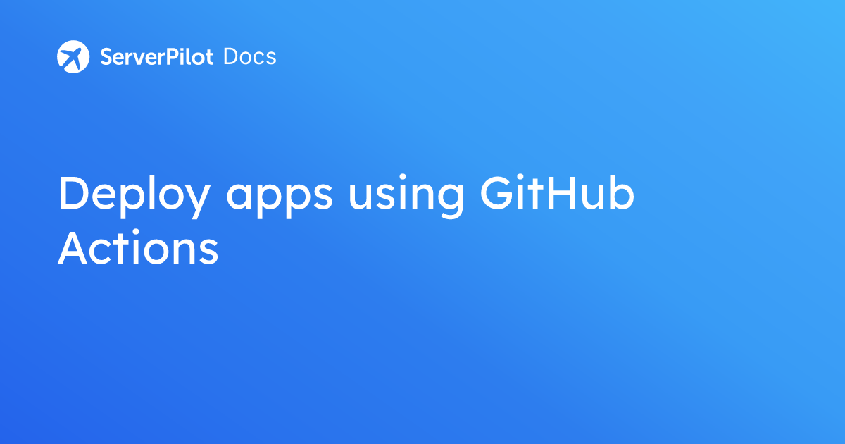 Deploy Apps Using Github Actions Serverpilot Documentation