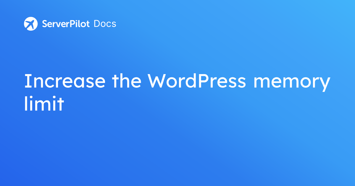 Increase the WordPress memory limit | ServerPilot Documentation