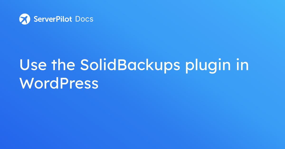 Use the SolidBackups plugin in WordPress | ServerPilot Documentation