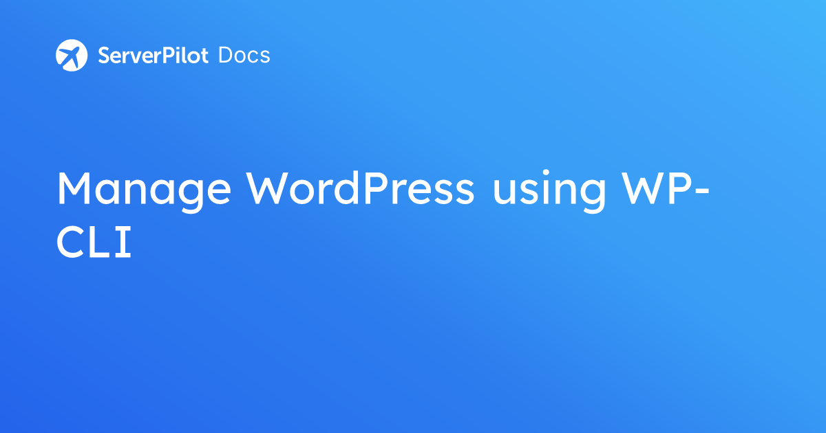 Manage WordPress using WP-CLI | ServerPilot Documentation