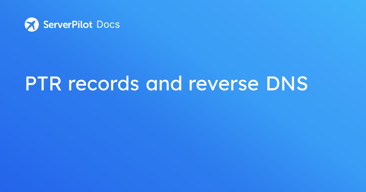 PTR records and reverse DNS | ServerPilot Documentation