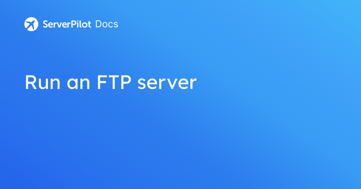Run an FTP server | ServerPilot Documentation