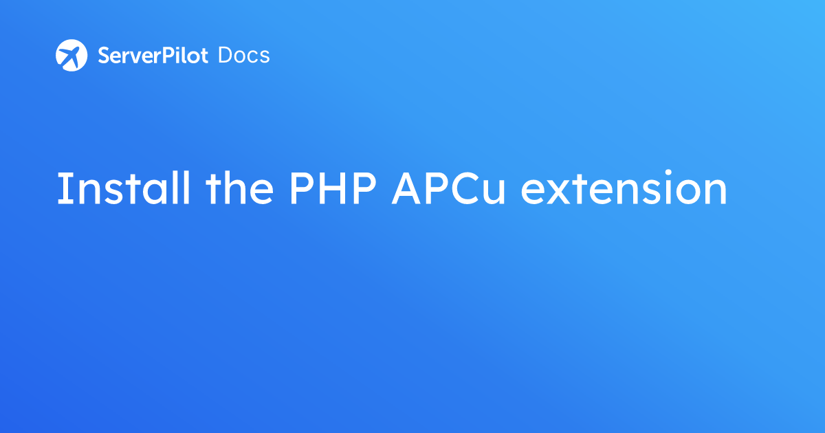 Install The Php Apcu Extension Serverpilot Documentation