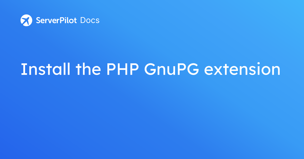 Install the PHP GnuPG extension | ServerPilot Documentation