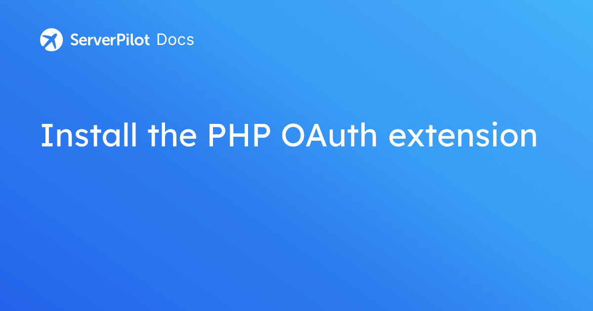 Install the PHP OAuth extension | ServerPilot Documentation Install the PHP OAuth extension | ServerPilot Documentation