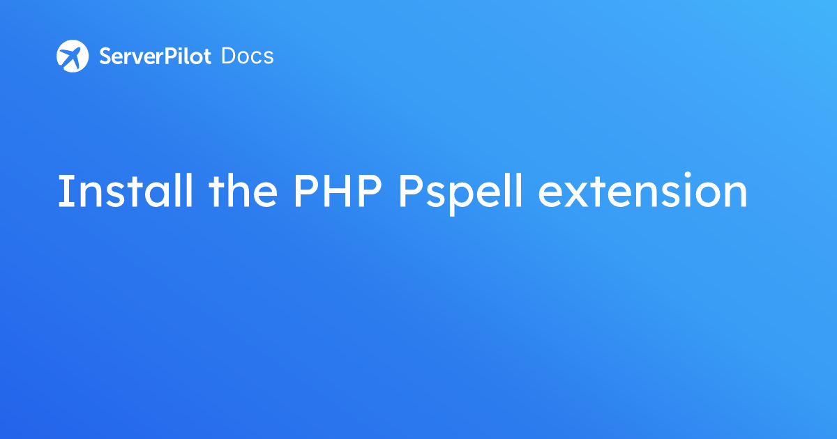 Install The Php Pspell Extension Serverpilot Documentation