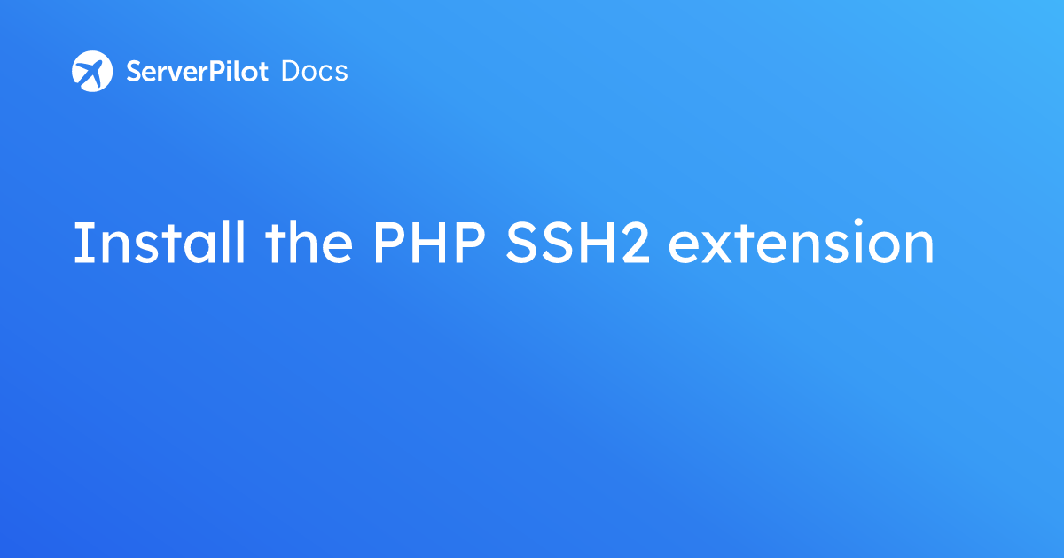 Install the PHP SSH2 extension | ServerPilot Documentation Install the PHP SSH2 extension | ServerPilot Documentation