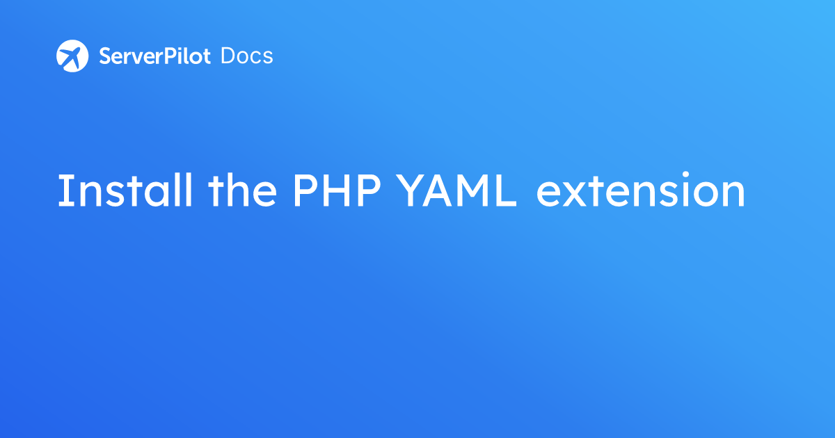 Install the PHP YAML extension | ServerPilot Documentation