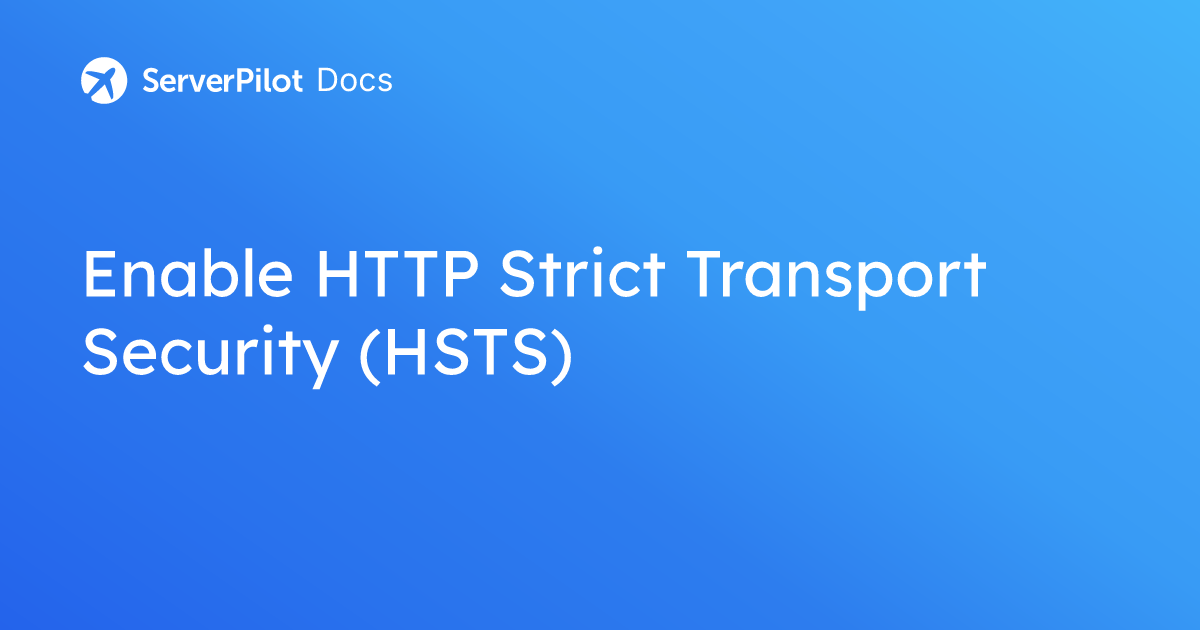 Enable HTTP Strict Transport Security (HSTS) | ServerPilot Documentation