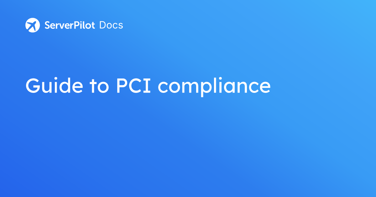 Guide to PCI compliance | ServerPilot Documentation