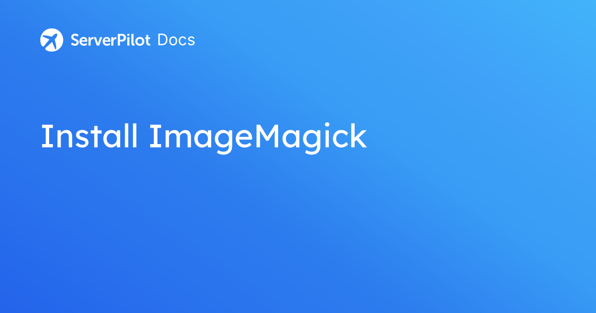 Install Imagemagick Serverpilot Documentation
