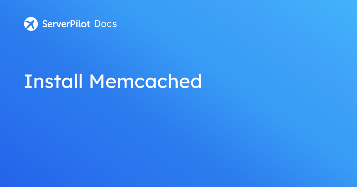 Install Memcached | ServerPilot Documentation