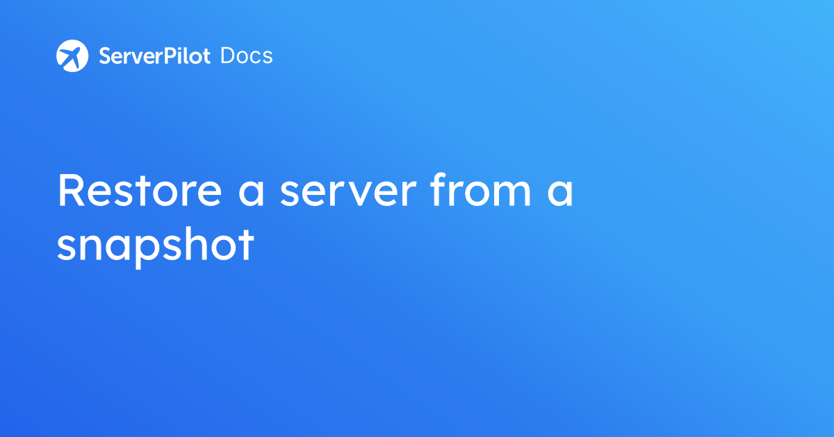 Restore a server from a snapshot | ServerPilot Documentation