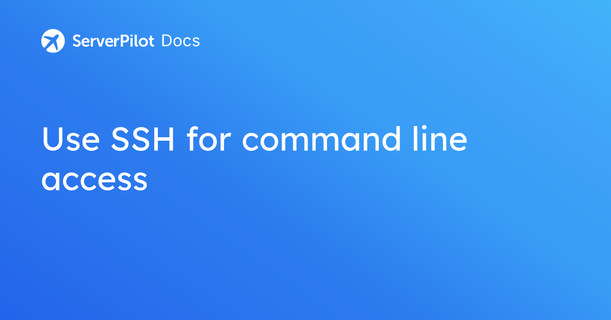 Use Ssh For Command Line Access Serverpilot Documentation