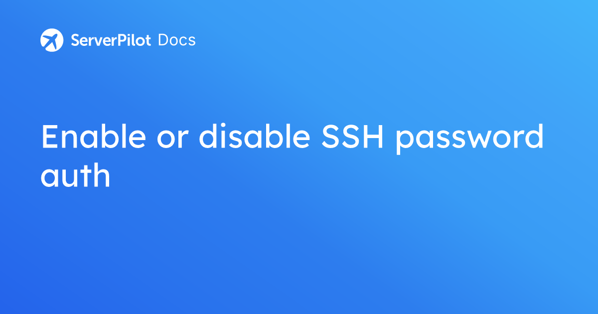 Enable Or Disable Ssh Password Auth Serverpilot Documentation 1959