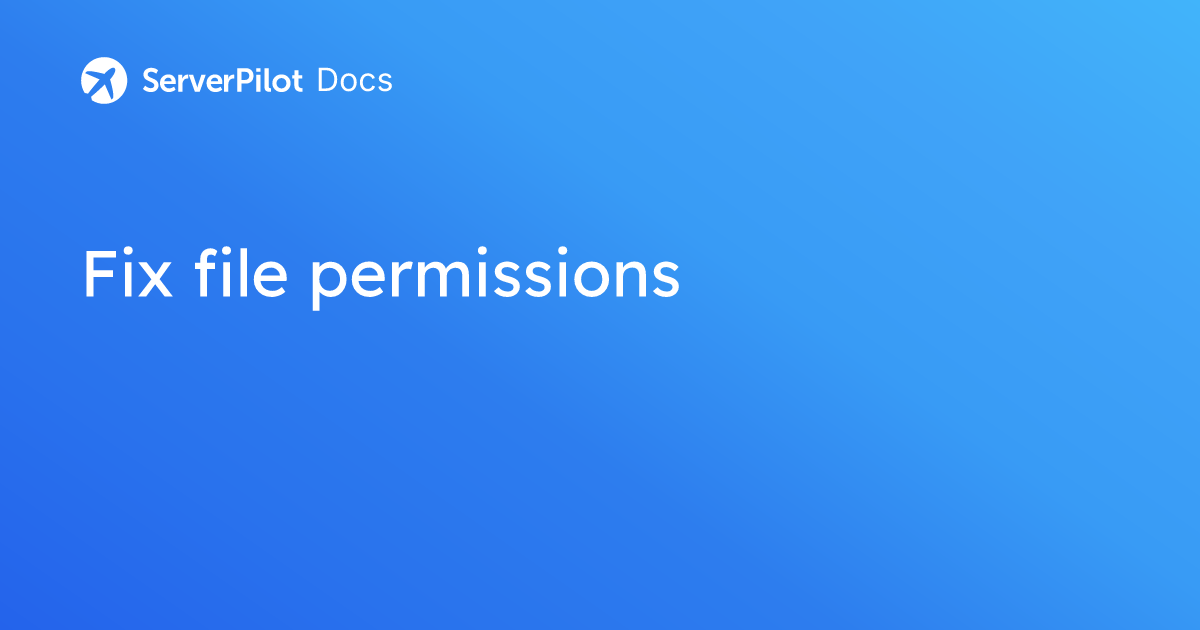 Fix file permissions | ServerPilot Documentation