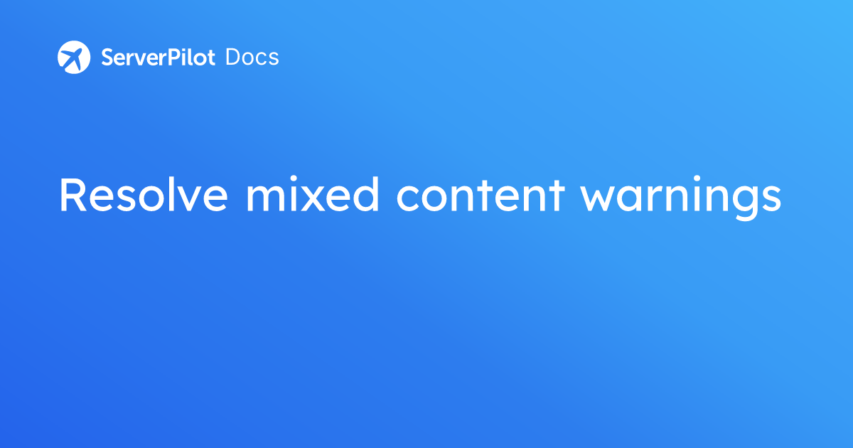 Resolve mixed content warnings | ServerPilot Documentation