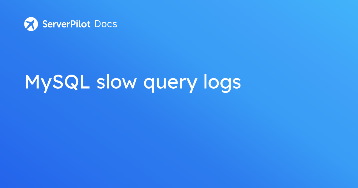 MySQL slow query logs | ServerPilot Documentation