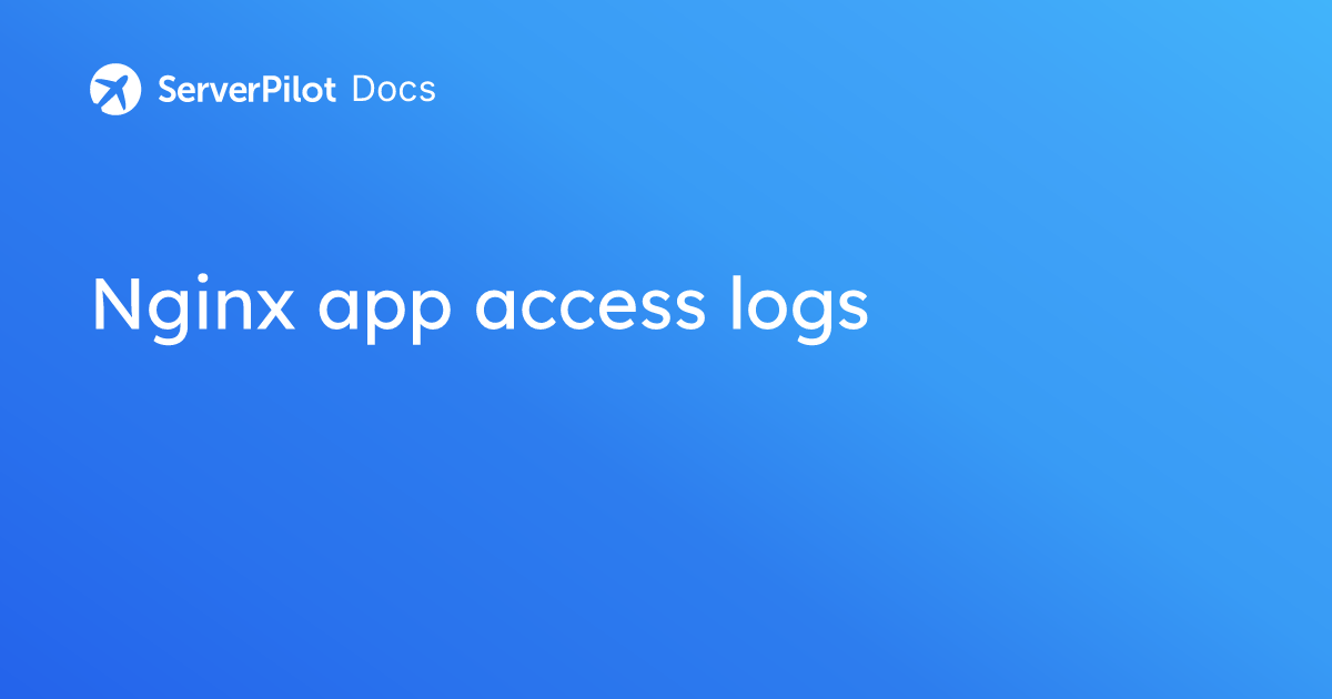 Nginx app access logs | ServerPilot Documentation
