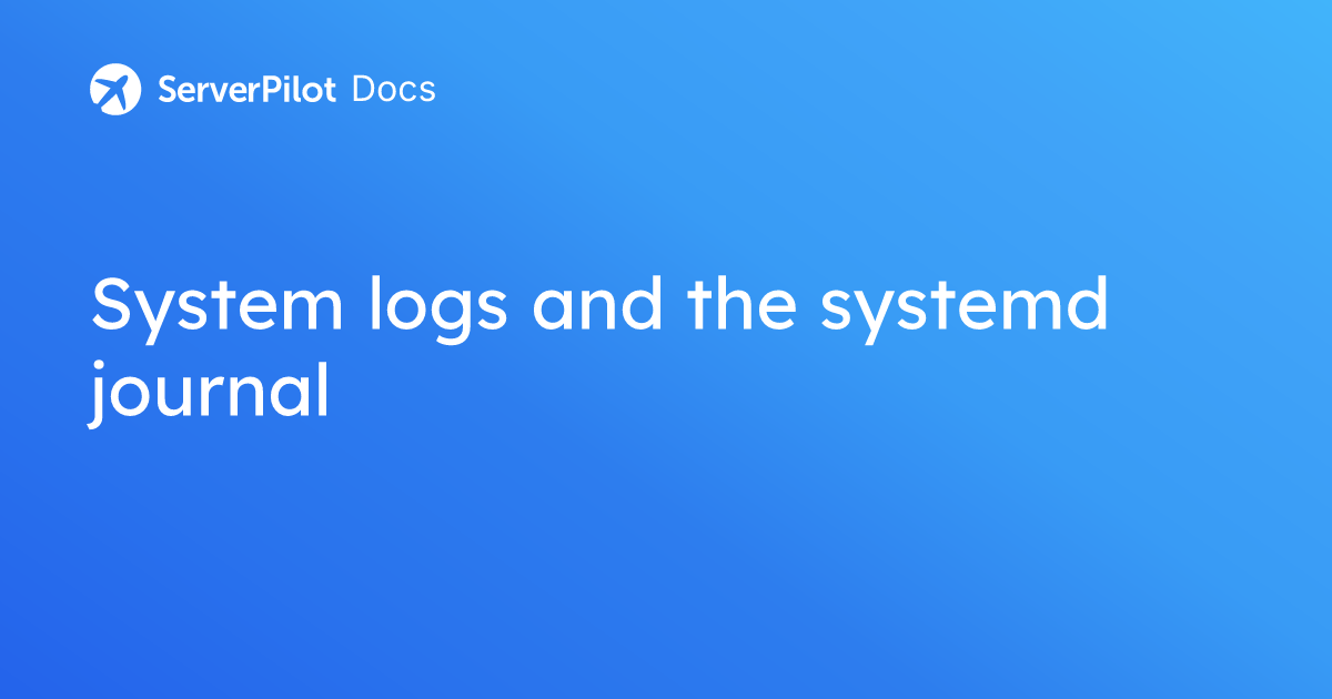 System logs and the systemd journal | ServerPilot Documentation