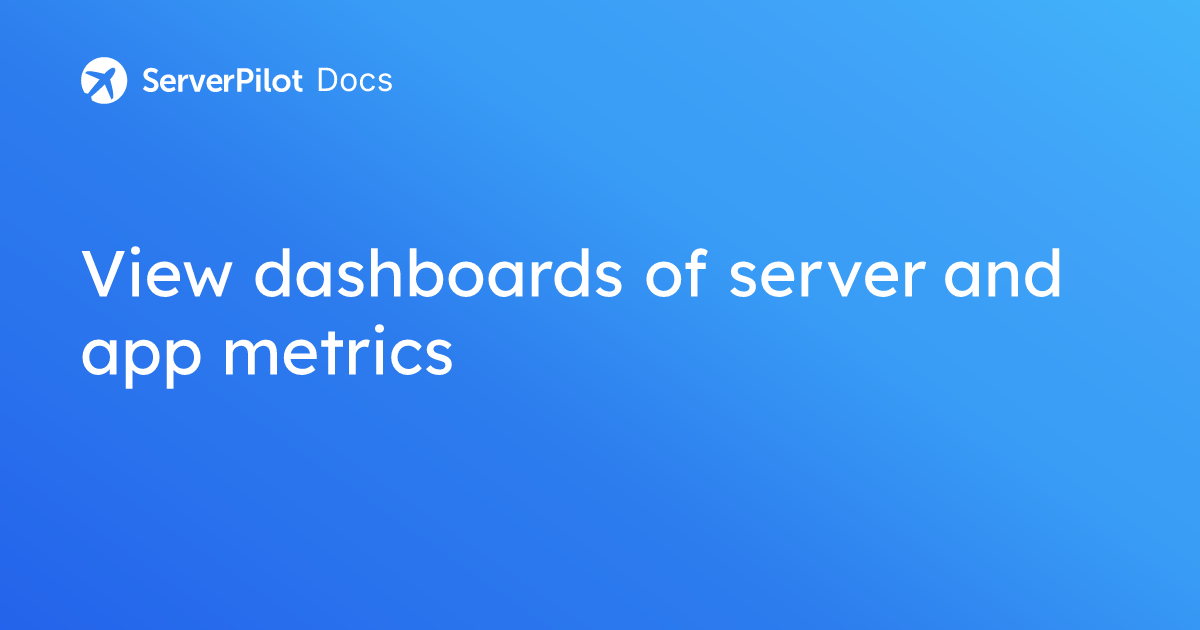 View Dashboards Of Server And App Metrics Serverpilot Documentation