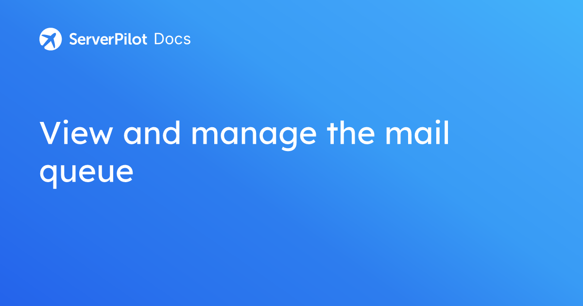 View and manage the mail queue | ServerPilot Documentation