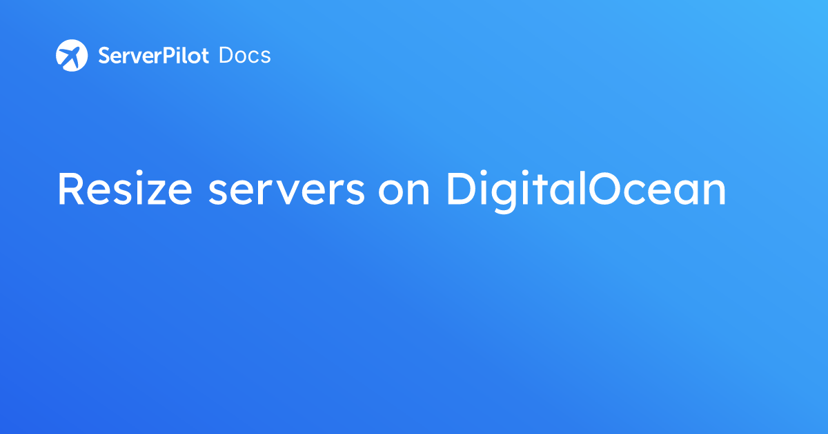 Resize servers on DigitalOcean | ServerPilot Documentation