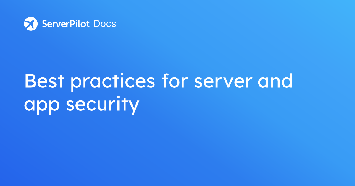 Best Practices For Server And App Security Serverpilot Documentation