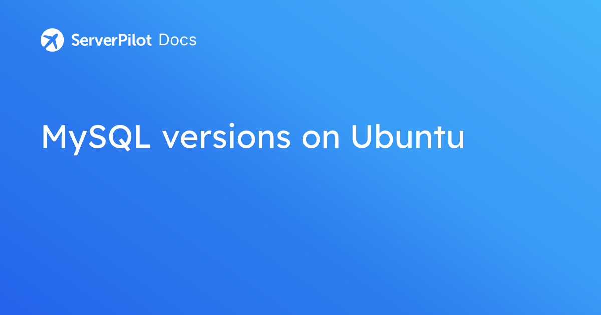 MySQL versions on Ubuntu | ServerPilot Documentation